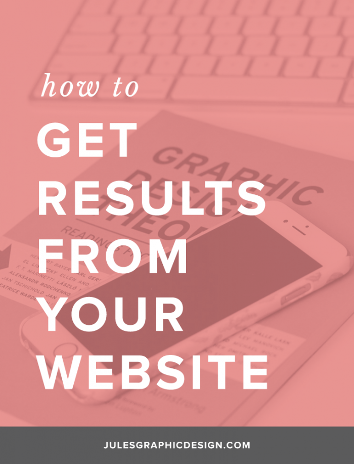 How to Get Results from your Website - Jules Design