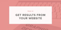 How to Get Results from your Website - Jules Design