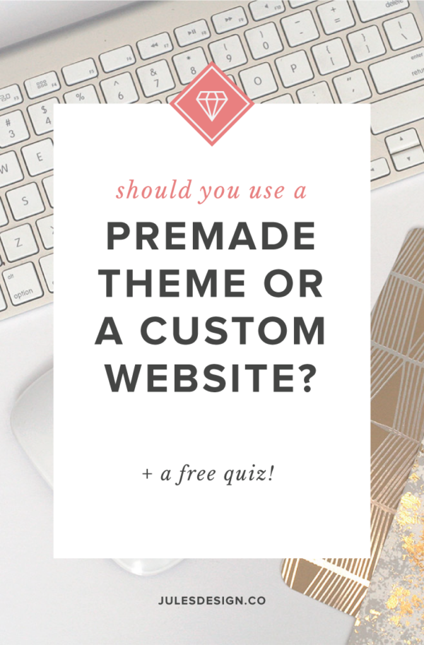 What’s Best for Your Biz: A Premade Theme or a Custom Website? - Jules ...