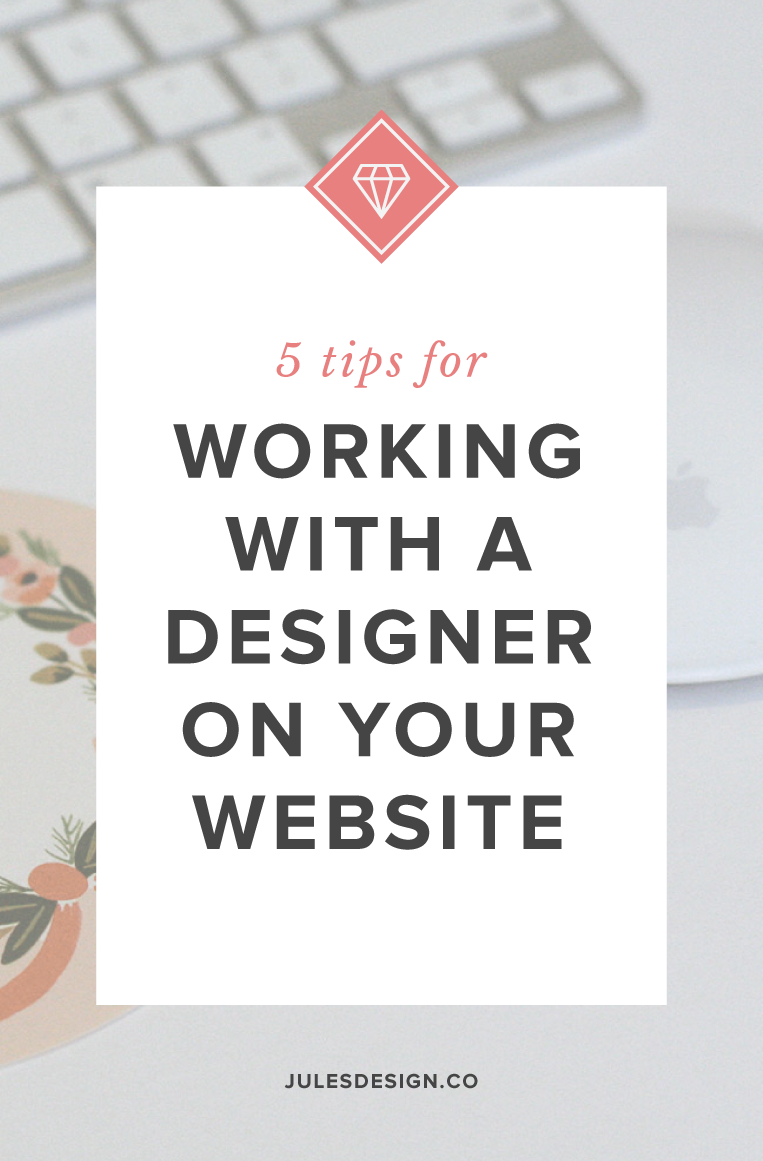 5 Tips for Working with a Designer on your Website - Jules Design