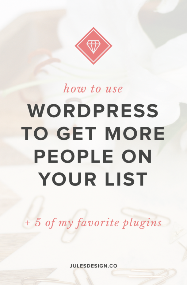 How to Use Wordpress to Get More People on Your List - Jules Design