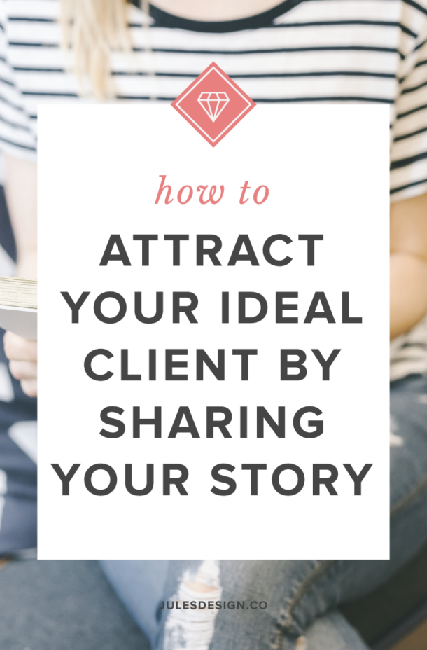 How To Attract Your Ideal Client By Sharing Your Story Jules Design