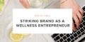How to Craft a Striking Brand as a Wellness Entrepreneur - Jules Design