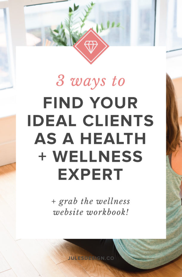 3 Ways to Find Your Ideal Clients as a Health + Wellness Expert - Jules ...