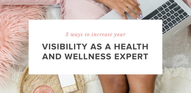 3 Ways to Increase Your Visibility as a Health + Wellness Expert ...