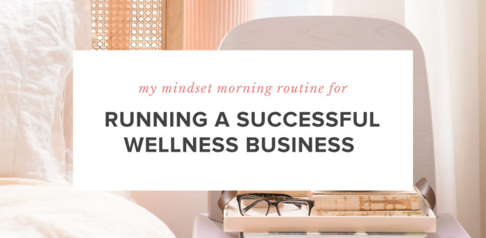 My Mindset Morning Routine for Running a Successful Wellness Business ...