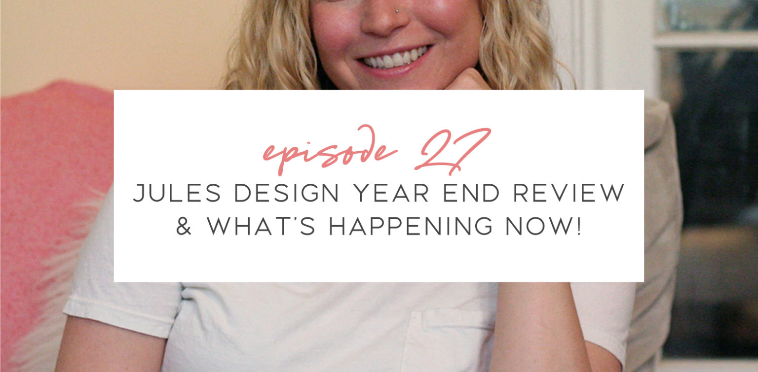 Jules Design A Year End Review & What’s Happening Now! - Jules Design